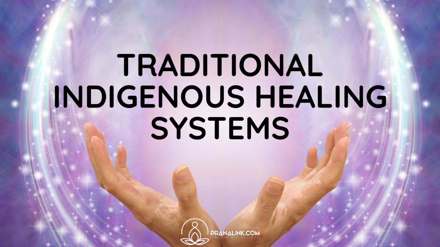 Traditional Indigenous Healing Systems | Pranalink | 2024